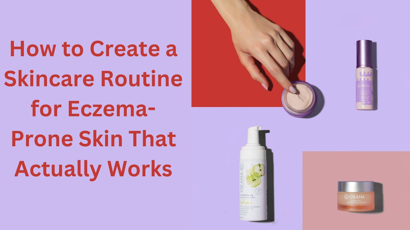 How to Create a Skincare Routine for Eczema-Prone Skin